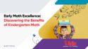 Early Math Excellence: Benefits of Kindergarten Math